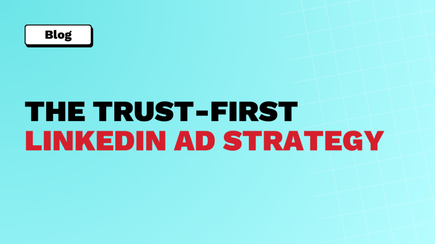 The trust factor: What's actually working on LinkedIn Ads right now