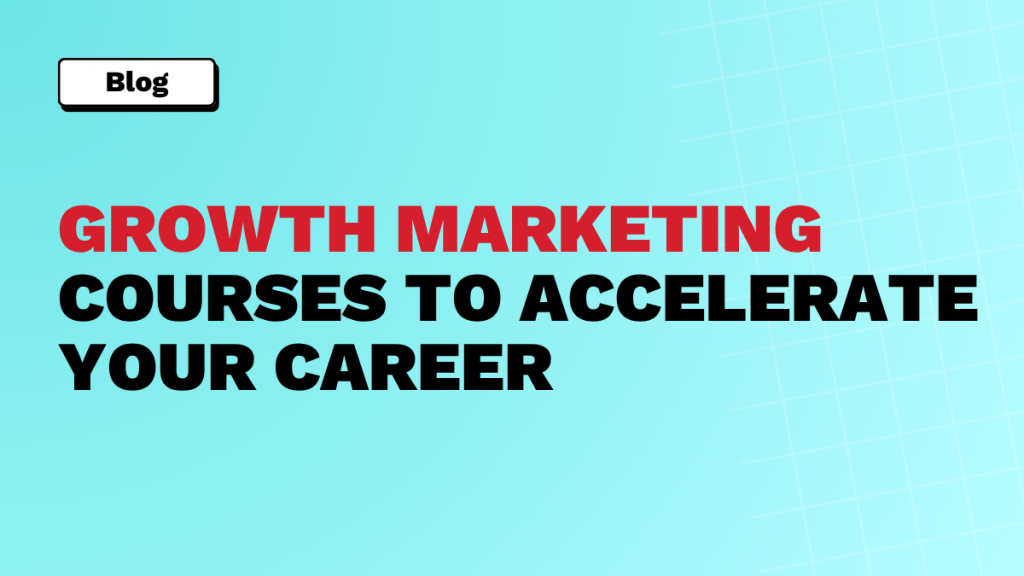 Best Growth Marketing Courses to Build a High-Impact Career